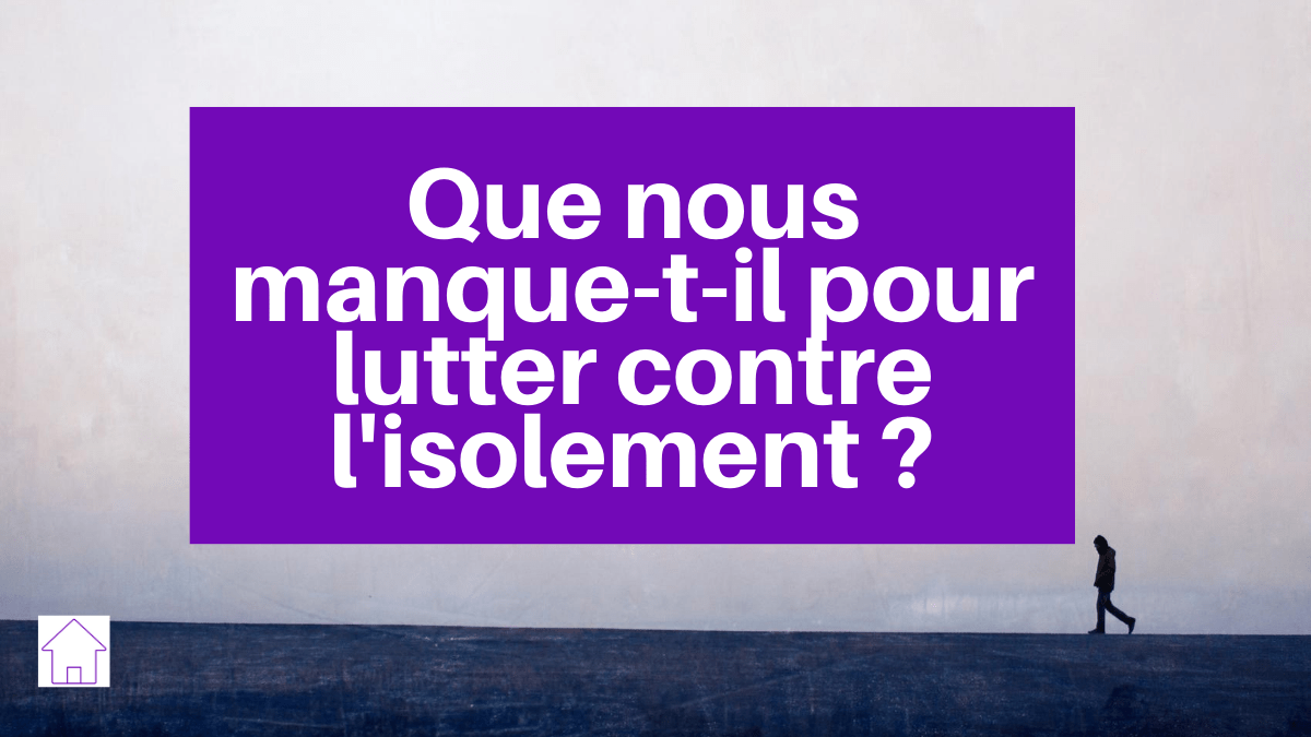 Les 3 points clés du rapport Guedj sur l'isolement - Sweet Home